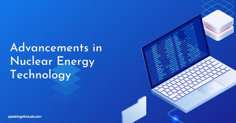 Advancements in Nuclear Energy Technology